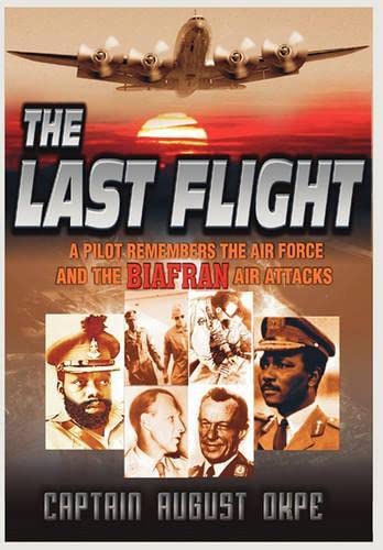 The Last Flight: A Pilot Remembers the Air Force & the Biafran Air ...
