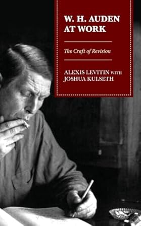 W.H. Auden at Work: The Craft of Revision: Amazon.co.uk: Alexis Levitin, Joshua Kulseth ...
