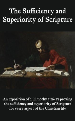 The Sufficiency and Superiority of Scripture: An exposition of 2 ...