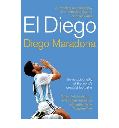 By Diego Armando Maradona El Diego: The Autobiography of the World's ...