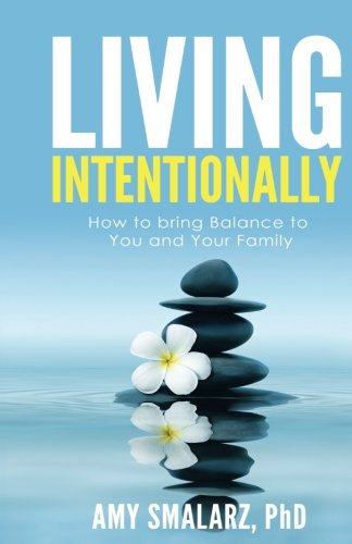 Living Intentionally: How to Bring Balance to You and Your Family ...