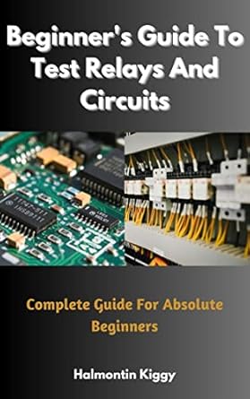 Amazon.co.jp: Beginner's Guide To Test Relays And Circuits: Complete ...