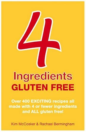 4 Ingredients Gluten Free. by Kim McCosker, Rachael Bermingham: Kim ...
