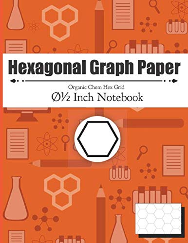Hexagonal Graph Paper - Organic Chem Hex Grid 1/2 Inch Notebook: Hex ...