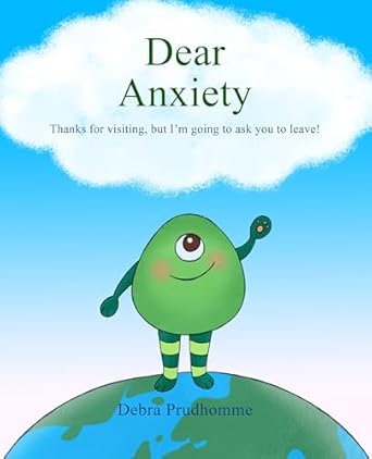 Dear Anxiety: Thanks for visiting, but I'm going to ask you to leave ...