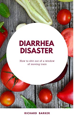 DIARRHEA DISASTER : How to shit out of a moving train eBook : Barker ...