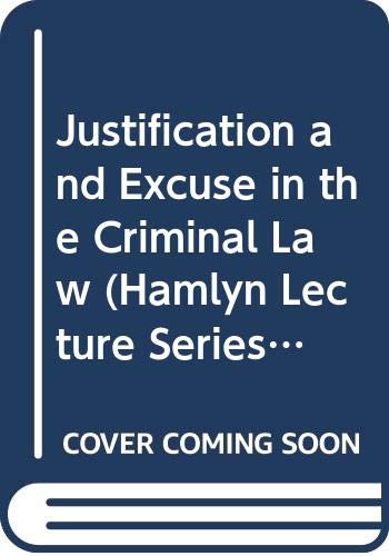 Justification and Excuse in the Criminal Law (Hamlyn Lecture Series ...