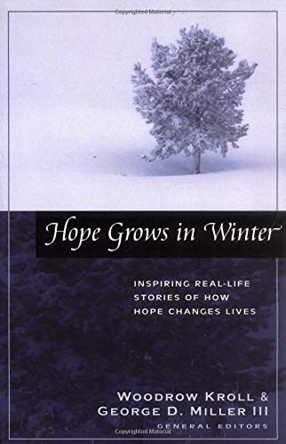Hope Grows in Winter: Miller, George, Kroll, Woodrow: 9780825430626 ...