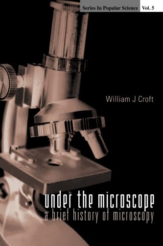 Under The Microscope: A Brief History Of Microscopy: Croft, William J ...