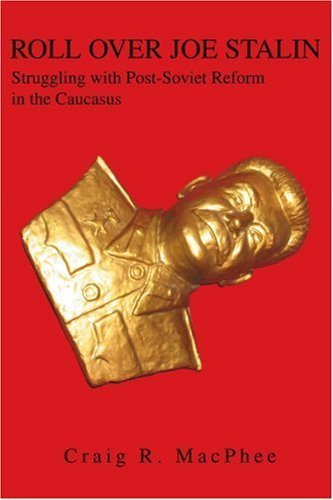 Roll Over Joe Stalin: Struggling with Post-Soviet Reform in the ...