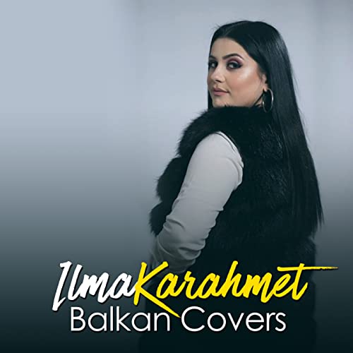 Play Balkan Covers by Ilma Karahmet on Amazon Music