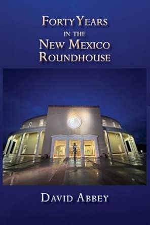 Forty Years in the New Mexico Roundhouse: David Abbey: 9781632937551 ...