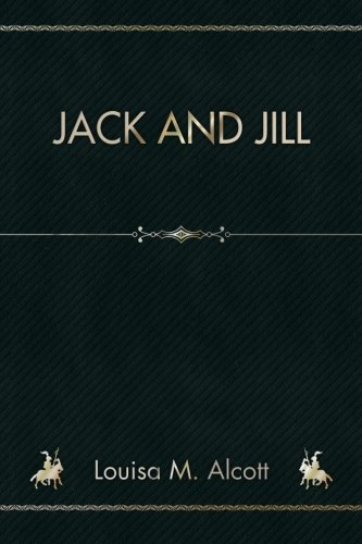 Jack And Jill: Alcott, Louisa M.: 9781720519546: Amazon.com: Books
