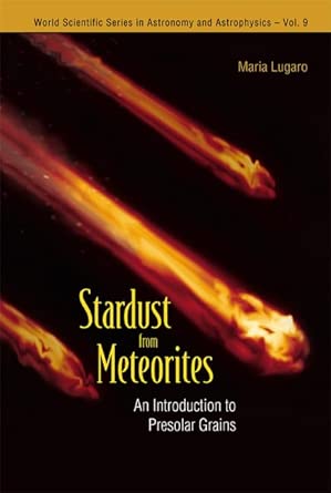 Stardust From Meteorites: An Introduction To Presolar Grains (World ...