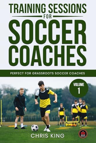 Training Sessions for Soccer Coaches Book 1: Quality drills and advice ...