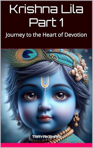 Krishna Lila Part 1: Journey to the Heart of Devotion eBook : ., Trayakshari: Amazon.in: Kindle ...