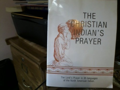 The Christian Indian's Prayer: The Lord`s Prayer in 35 languages of the ...
