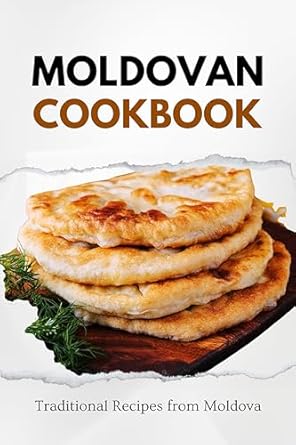 Moldovan Cookbook: Traditional Recipes from Moldova (European food ...