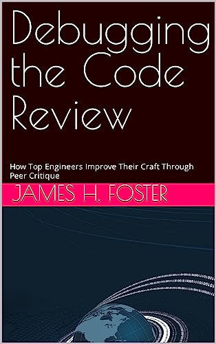 Debugging the Code Review: How Top Engineers Improve Their Craft Through Peer Critique , H ...