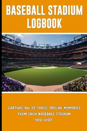 Baseball Stadium Logbook: Notes and Memories From Ballparks I've ...