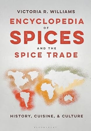 Encyclopedia of Spices and the Spice Trade: History, Cuisine, and ...
