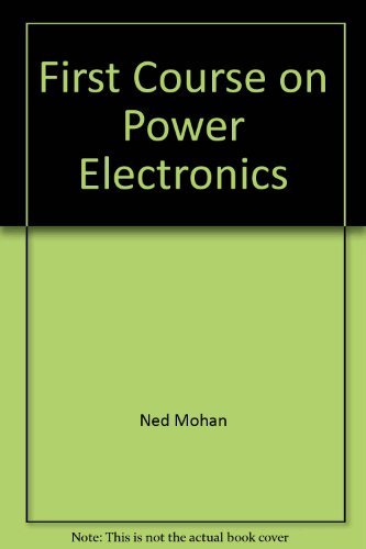 First Course on Power Electronics: Ned Mohan: 9780971529243: Amazon.com ...