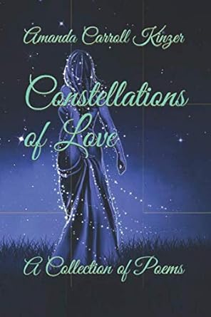 Constellations of Love: A Collection of Poems: Carroll Kinzer, Amanda ...