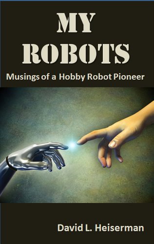 Amazon.com: My Robots: Musings of a Hobby Robot Pioneer eBook ...