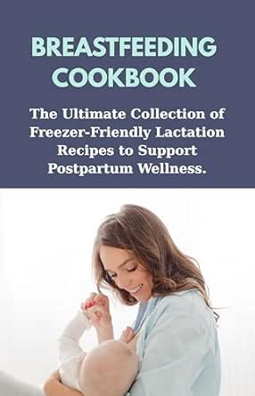 BREASTFEEDING COOKBOOK: The Ultimate Collection of Freezer-Friendly ...