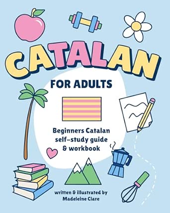 Beginners Catalan Self-Study and Workbook for Adults: Illustrated ...