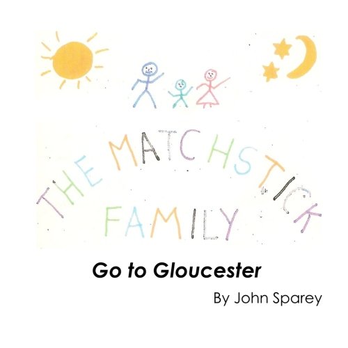The MatchStick Family Go To Gloucester: Sparey, John: 9781466453142 ...