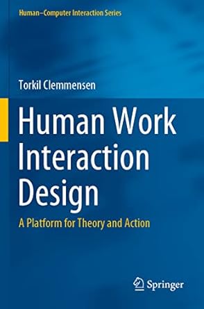 Human Work Interaction Design: A Platform for Theory and Action (Human ...