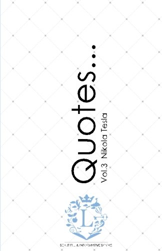 Nikola Tesla Quotes... Vol.3: Motivational & Inspirational Life Quotes ...