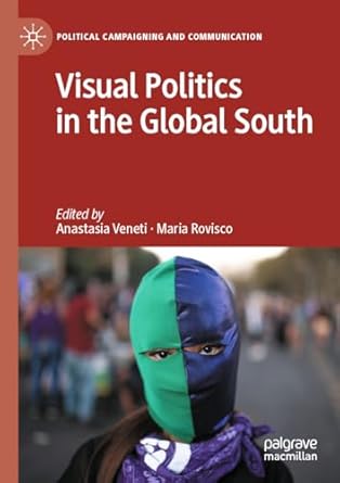 Visual Politics in the Global South (Political Campaigning and ...