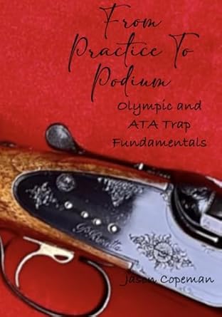 From Practice to Podium: Olympic and ATA Trap Fundamentals: Copeman, Mr ...
