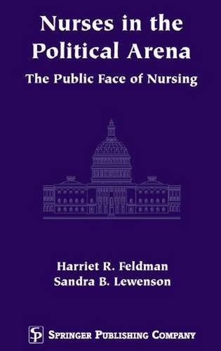 Nurses in the Political Arena- The Public Face Of Nursing by Harriet ...