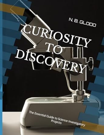 CURIOSITY TO DISCOVERY: The Essential Guide to Science Investigatory ...