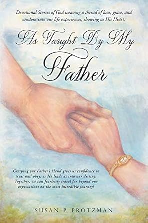 As Taught By My Father: Protzman, Susan P: 9781632217202: Amazon.com: Books