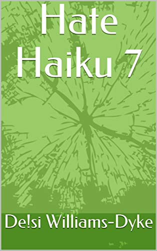 Hate Haiku 7 eBook : Williams-Dyke, De!si, WILLIAMS DYKE, DELSI ...