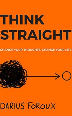 THINK STRAIGHT: Change Your Thoughts, Change Your Life - Kindle edition ...