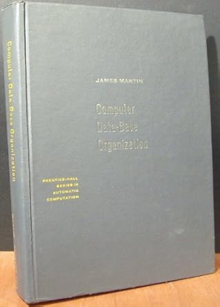 Computer data-base organization (Prentice-Hall series in automatic computation): MARTIN, James ...