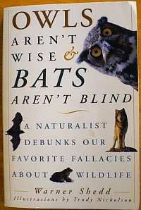 Owls Aren't Wise & Bats Aren't Blind, 1st, First Edition: Warner Shedd ...