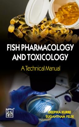 Fish Pharmocolgy and Toxicology: A Technical Manual: Deepika Kurre ...