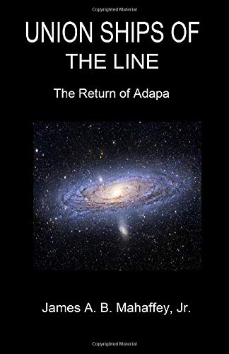 Union Ships of the Line: The Return of Adapa: Amazon.co.uk: Mahaffey Jr., James A.B ...