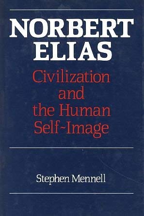 Norbert Elias: Civilization, and the human self-image: Mennell, Stephen ...