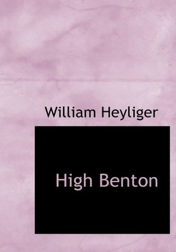 High Benton: Heyliger, William: 9781115573856: Amazon.com: Books