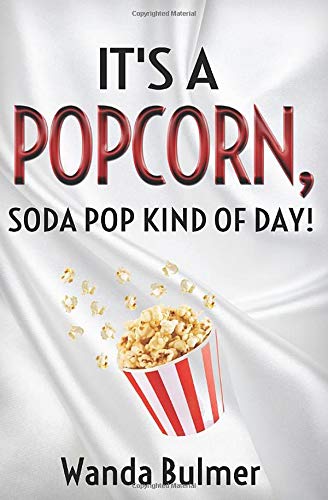 It's a Popcorn, Soda pop Kind of Day!: Humor and love helps the family ...