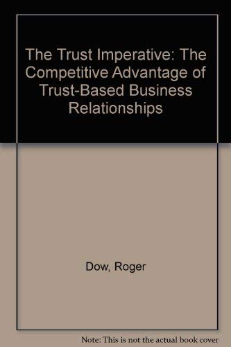 The Trust Imperative: The Competitive Advantage of Trust-Based Business ...
