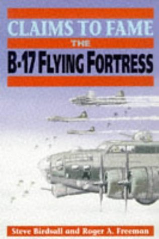 Claims to Fame: The B-17 Flying Fortress: Birdsall, Steve, Freeman ...