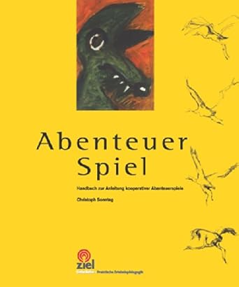 Abenteuer Spiel: Handbuch zur Anleitung kooperativer Abenteuerspiele : Sonntag, Christoph ...
